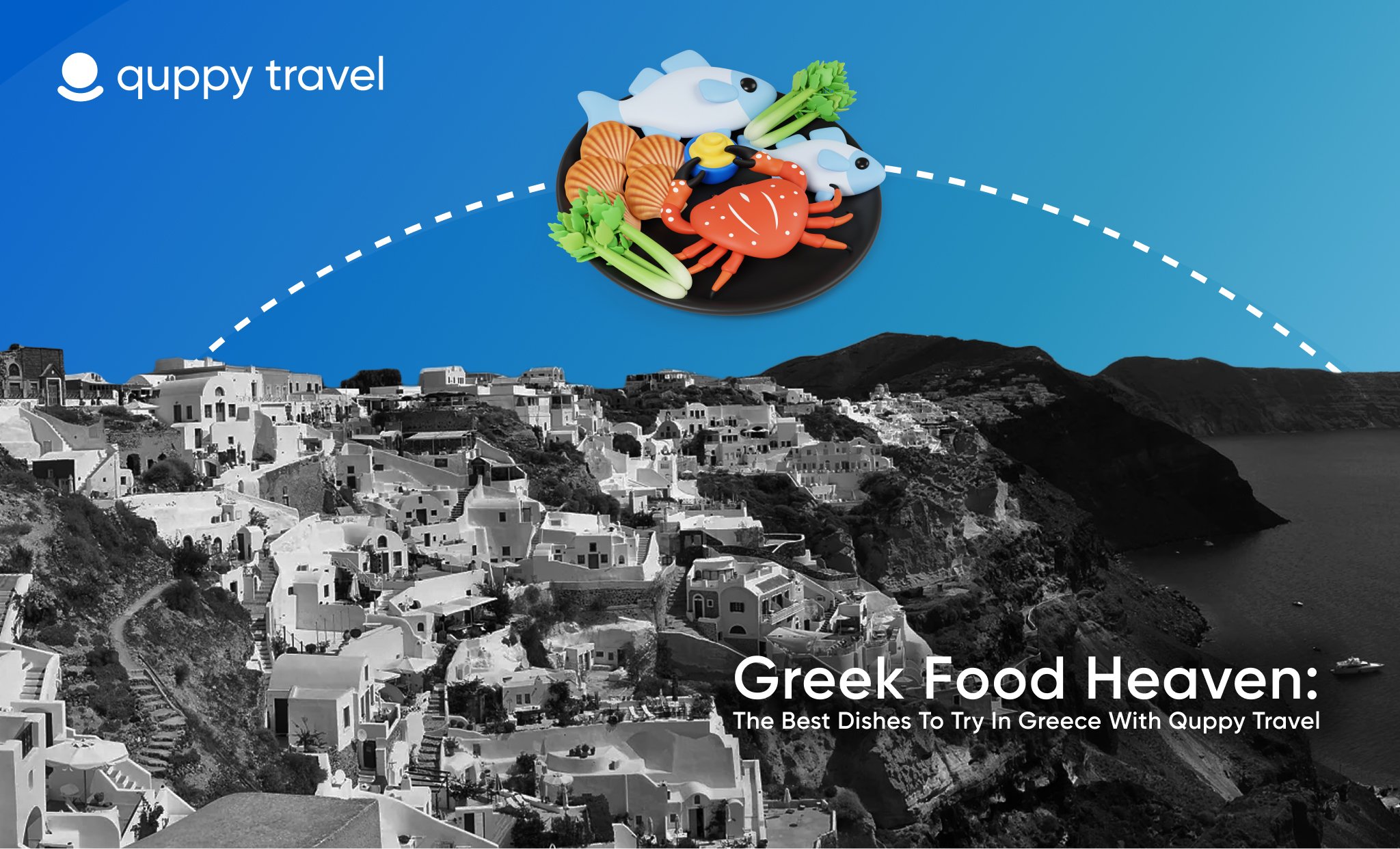 Greek Food Heaven: The Best Dishes to Try in Greece with Quppy Travel